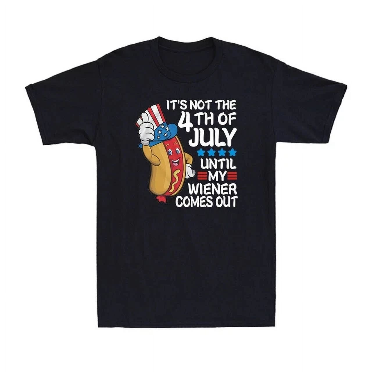 Hot Trending T-Shirt With Its Not The 4Th Of July Until My Wiener Comes ...