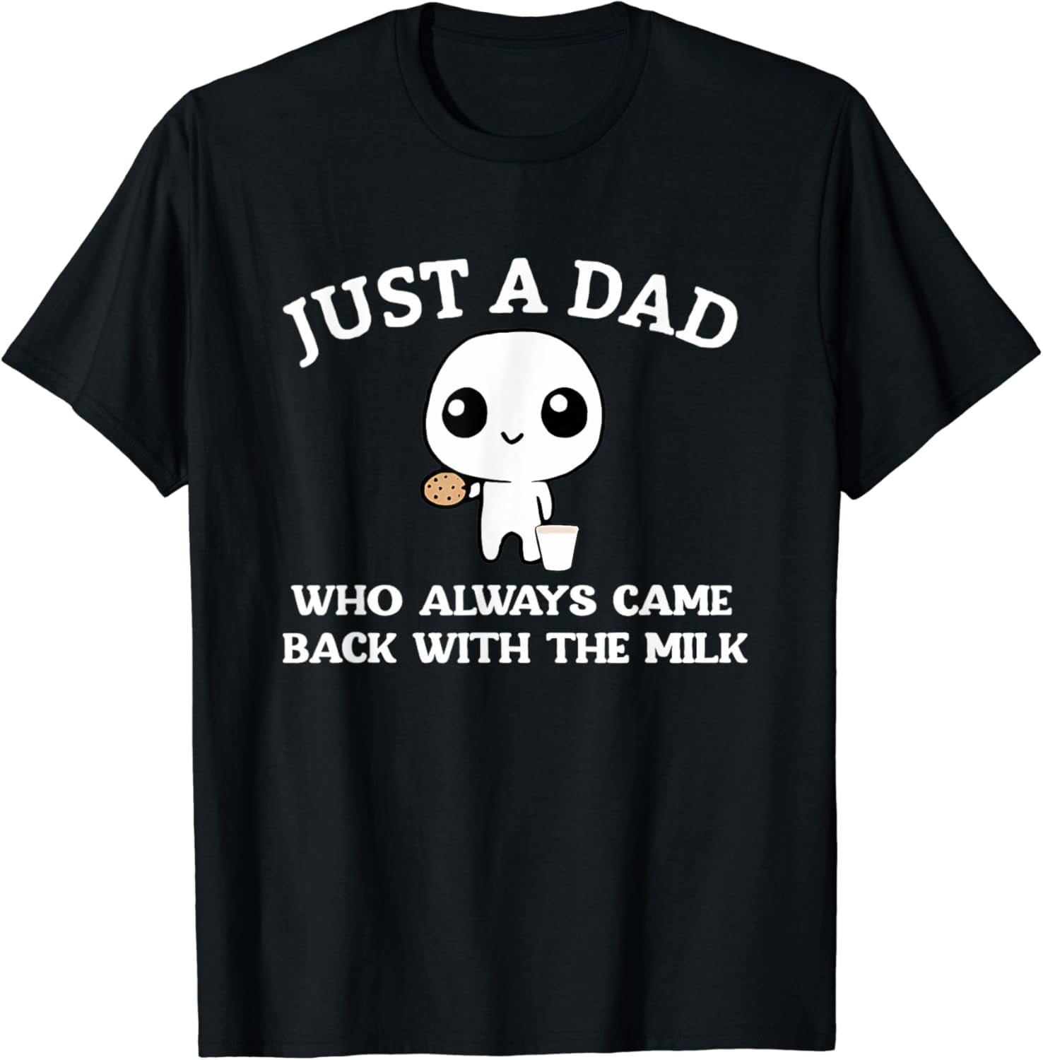 Hot Trending T-Shirt With Just A Dad Who Always Came Back With The Milk - Walmart.com