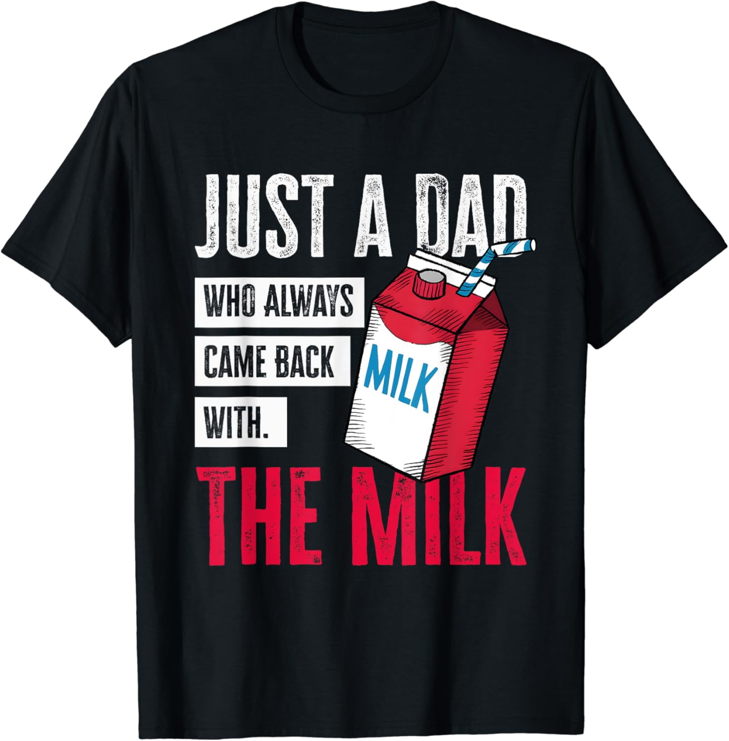 Hot Trending T-Shirt With Just A Dad Who Always Come Back With The Milk ...