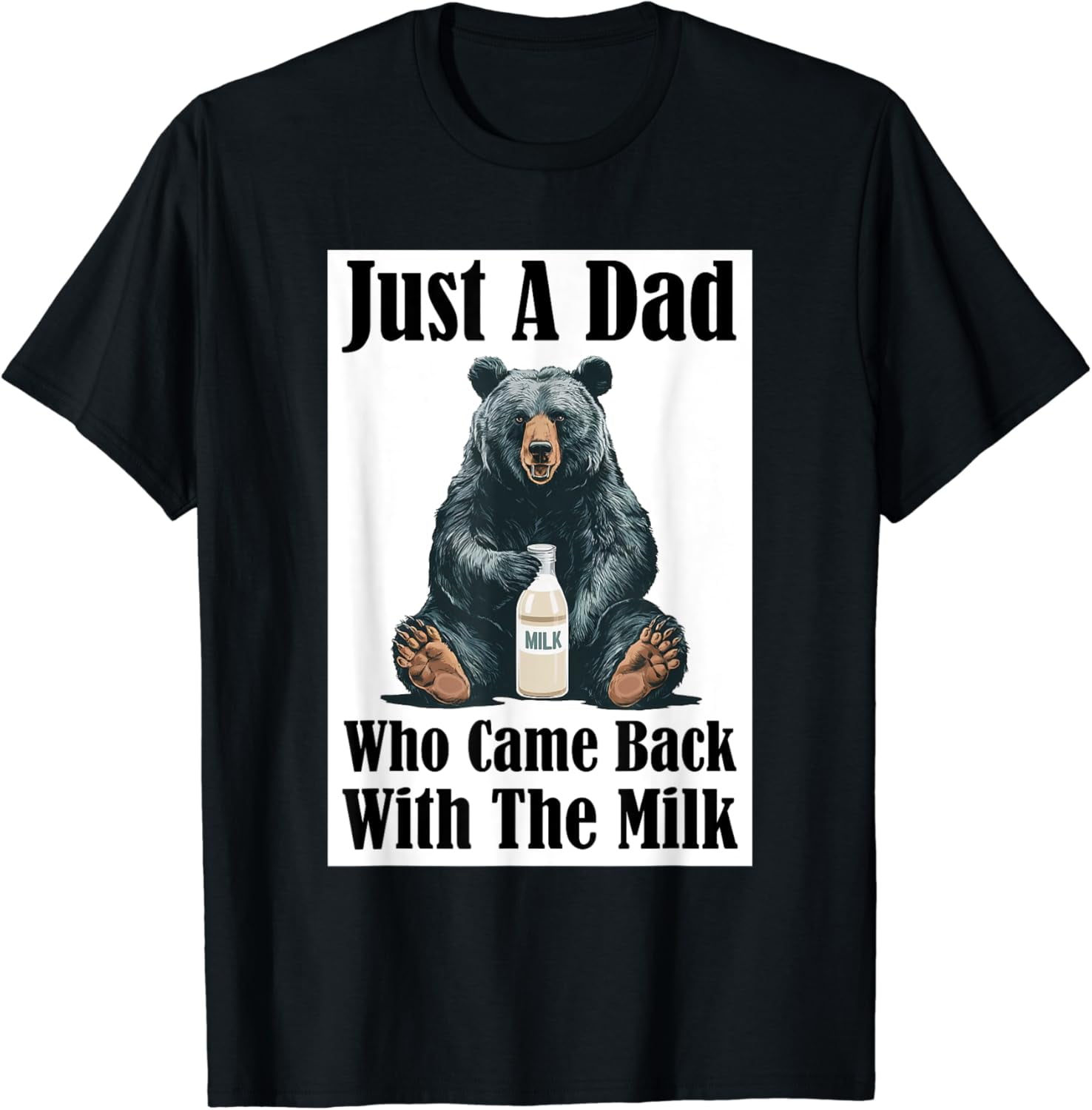Hot Trending T-Shirt With Just A Dad Who Came Back With The Milk Father ...