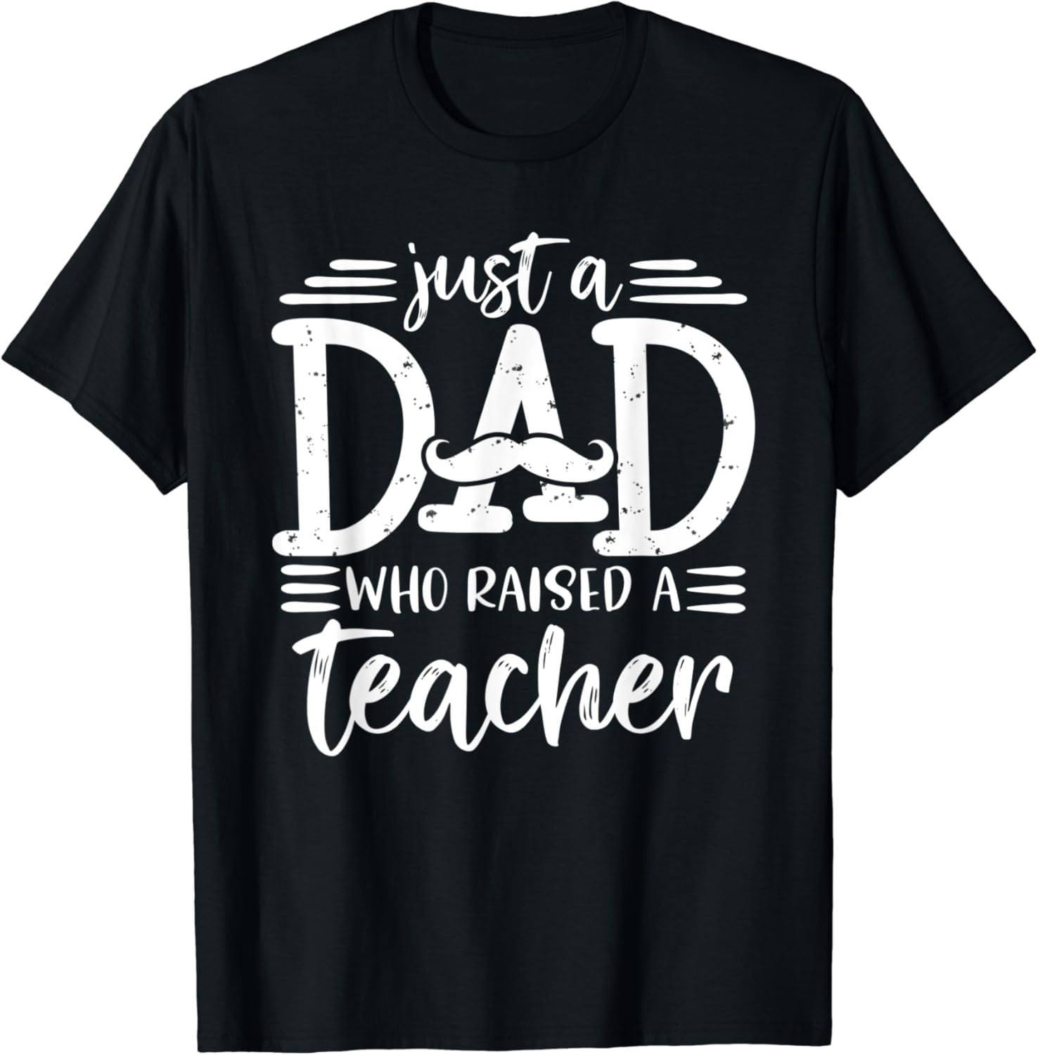 Hot Trending T-Shirt With Just A Dad Who Raised A Teacher Father'S Day ...