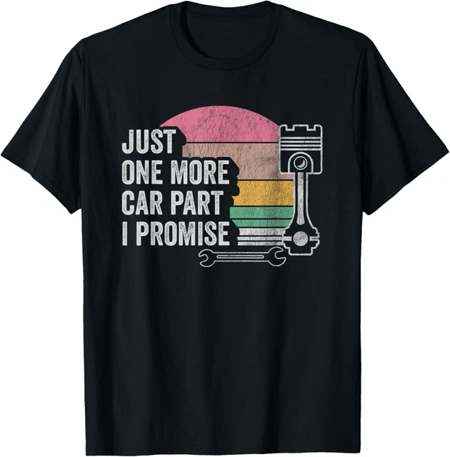 Hot Trending T-Shirt With Just One More Car Part I Promise Vintage ...