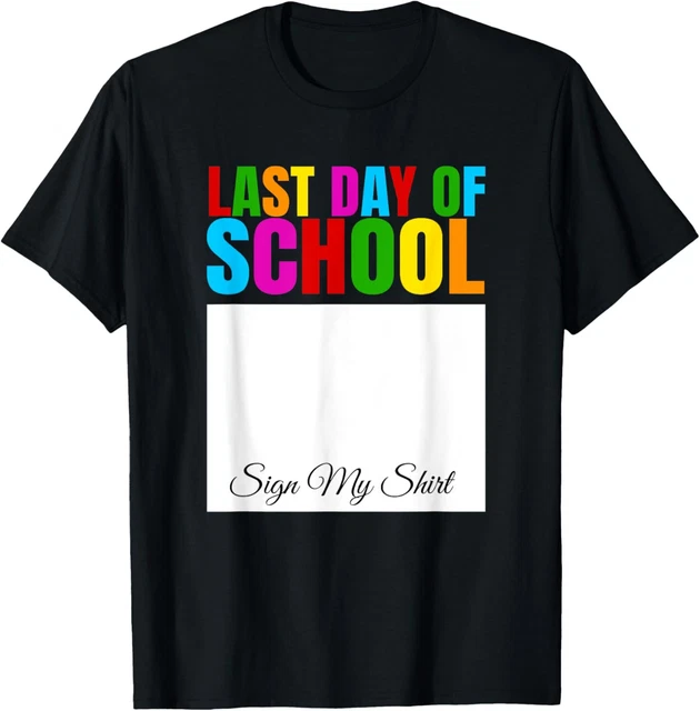 Hot Trending T-Shirt With Last Day Of School Sign My Shirt Graduation ...
