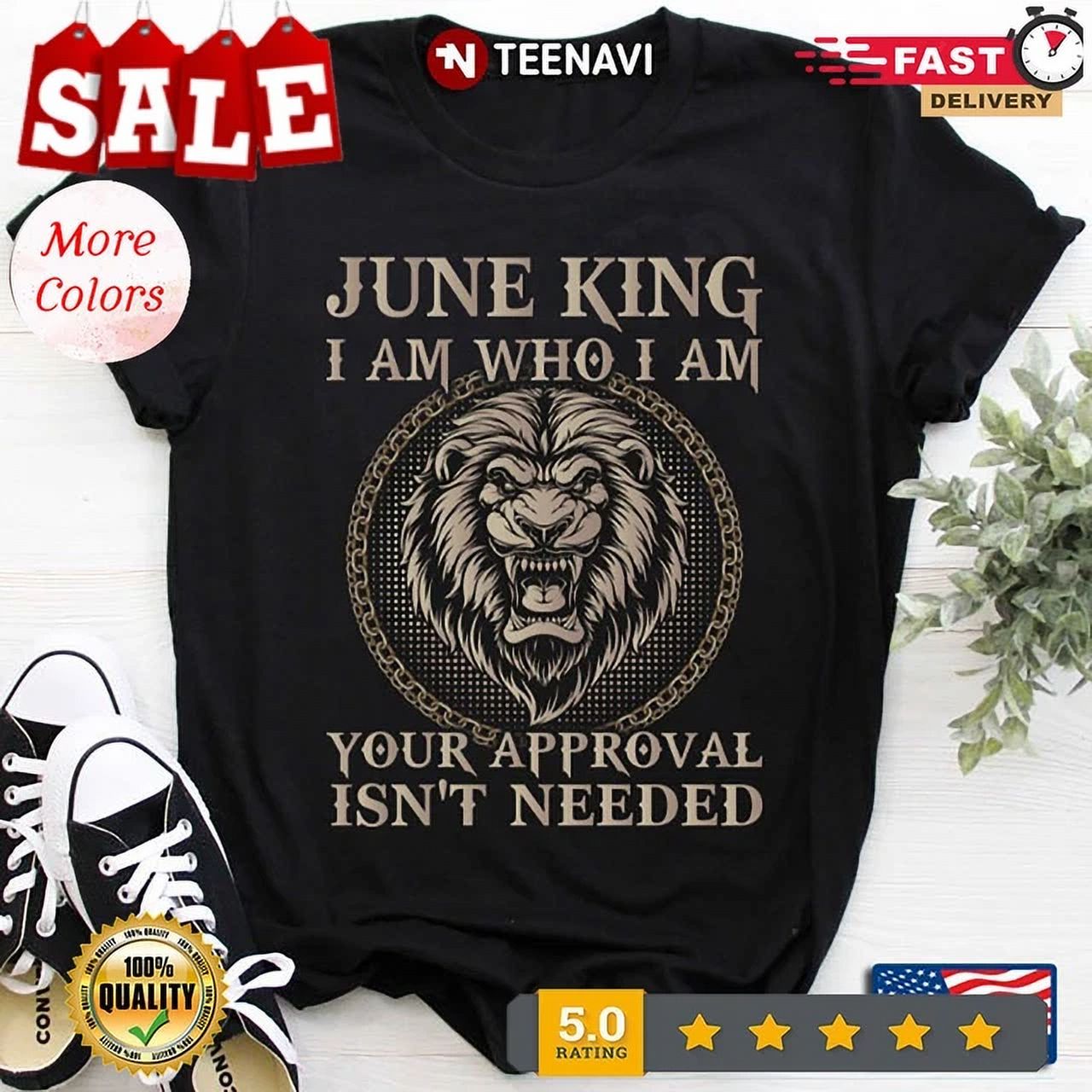 Hot Trending T-Shirt With Lion June King I Am Who I Am Your Approval ...
