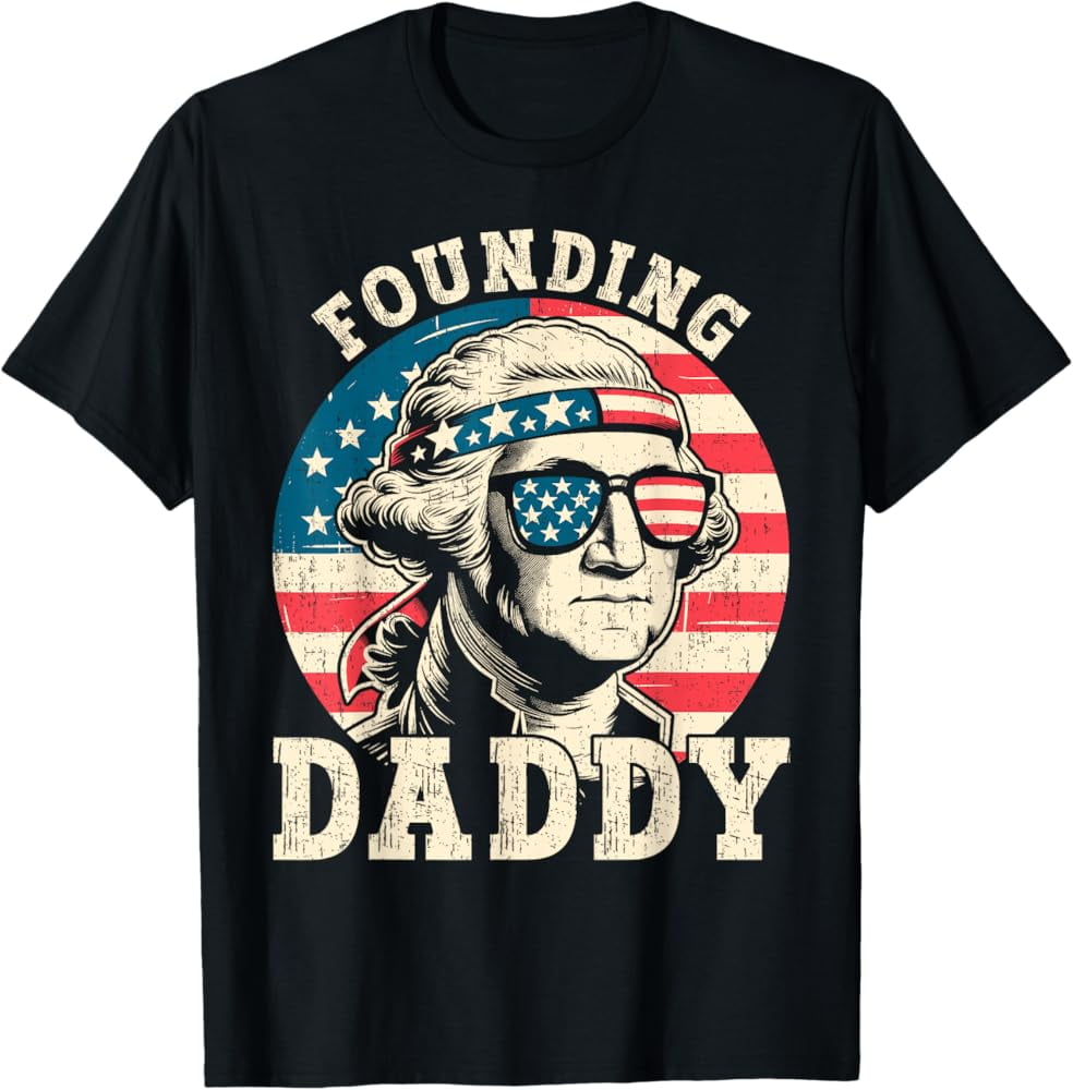 Hot Trending T-Shirt With Men Patriotic 4Th Of July Founding Daddy ...
