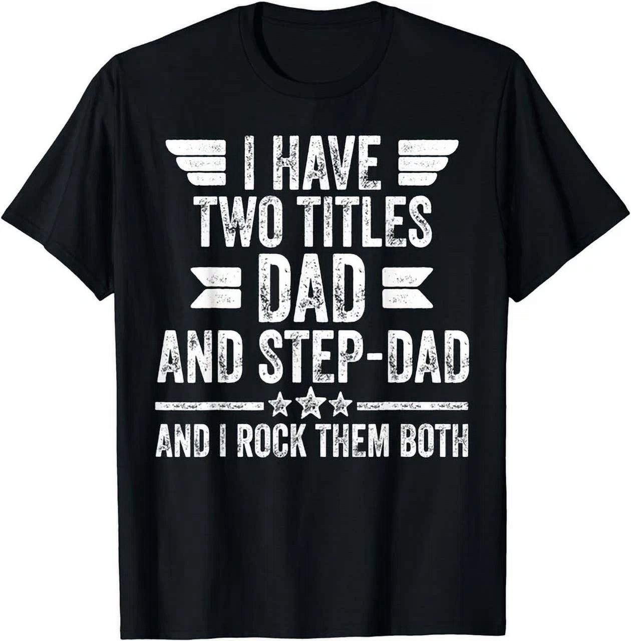 Hot Trending T-Shirt With Mens I Have Two Titles Dad And Step-Dad And I ...