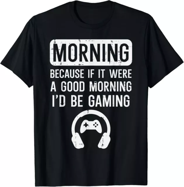 Hot Trending T-Shirt With Morning Because If Good Id Be Gaming Gamer ...