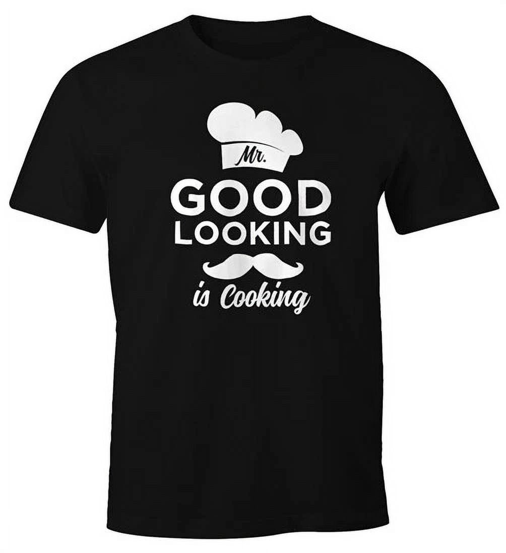 Hot Trending T-Shirt With Mr Good Looking Is Cooking Shirt Design ...
