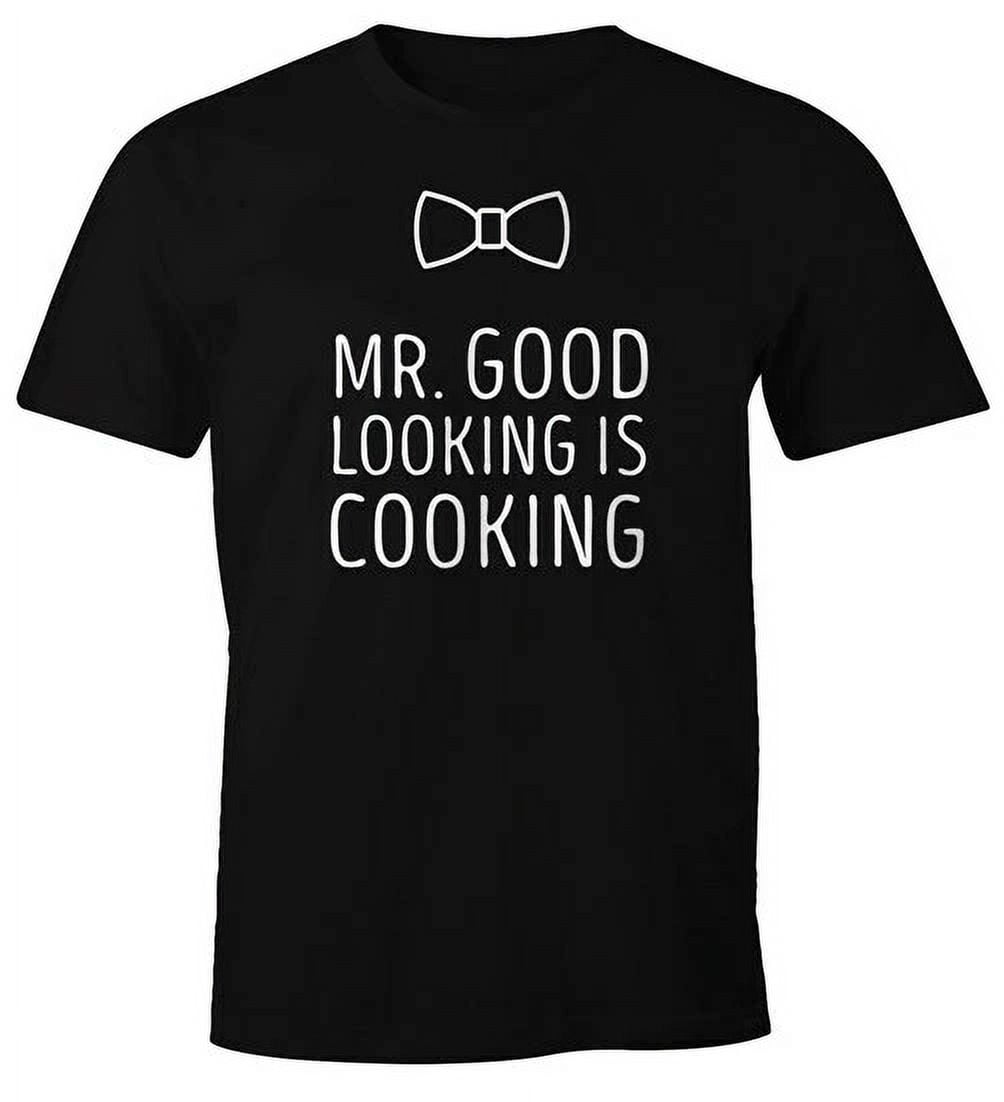 Hot Trending T-Shirt With Mr Good Looking Is Cookingsaying Foodie Chef ...