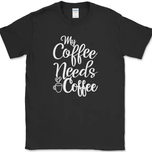Hot Trending T-Shirt With My Coffee Needs Coffeefunny Coffee Caffeine ...