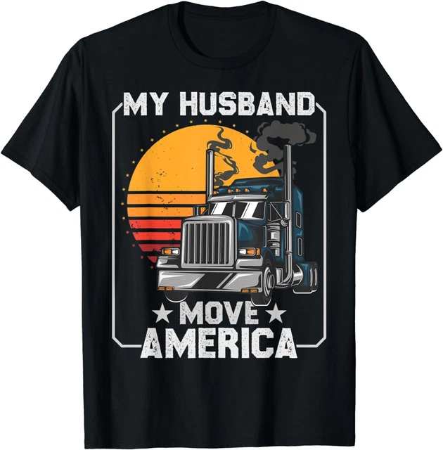 Hot Trending T-Shirt With My Husband Move America - Semi Truck Driver ...