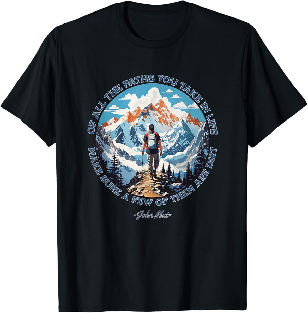 Hot Trending T-Shirt With Of All The Paths You Take In Life Hiking John ...
