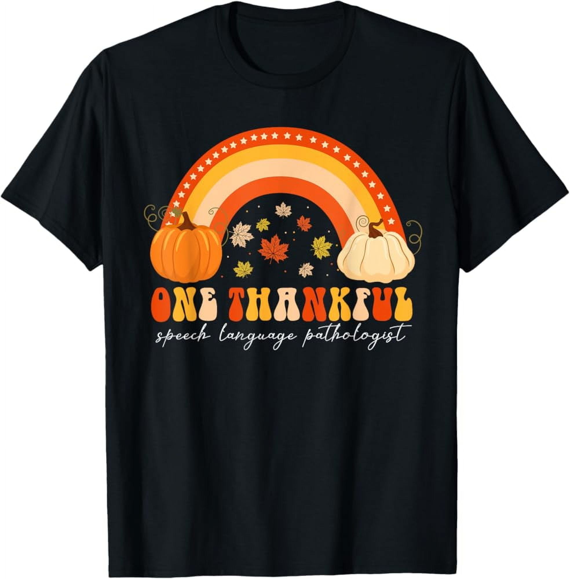 Hot Trending T-Shirt With One Thankful Slp Teacher Pumpkin Rainbow Fall Thanksgiving Design ...