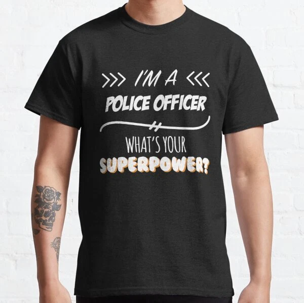 Hot Trending T-Shirt With Police Officer Funny Superpower Slogan Gift ...
