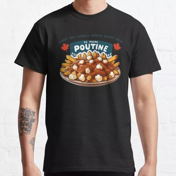 Hot Trending T-Shirt With Poutine What The World Needs Right Now ...