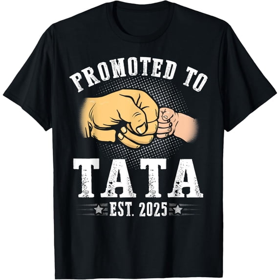 Hot Trending T-Shirt With Promoted To Tata Est.2025 Father'S Day First ...