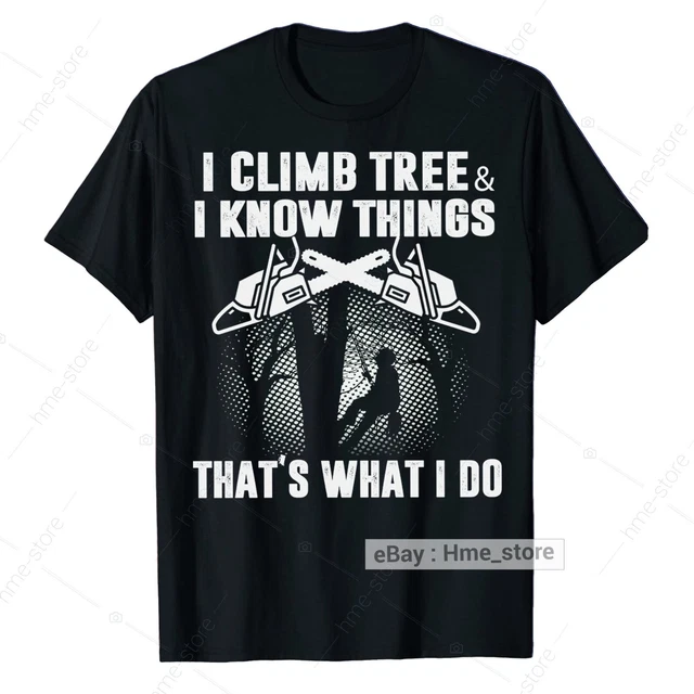 Hot Trending T-Shirt With Proud Arborist Climb Tree I Know Things T ...