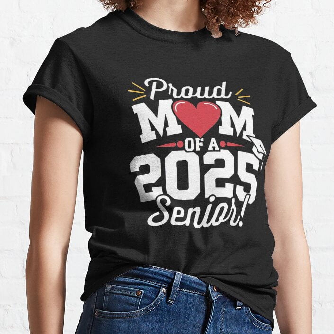 Hot Trending T-Shirt With Proud Mom Of A 2025 Senior Design-For Moms ...