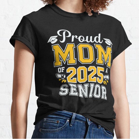 Hot Trending T-Shirt With Proud Mom Of A 2025 Senior - Mom Graduate ...