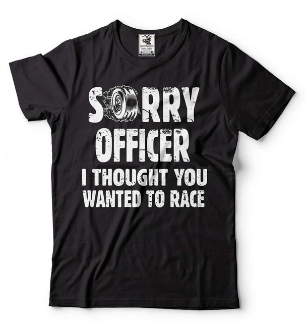 Hot Trending T-Shirt With Racing Funny Racing Sorry Officer I Thought ...