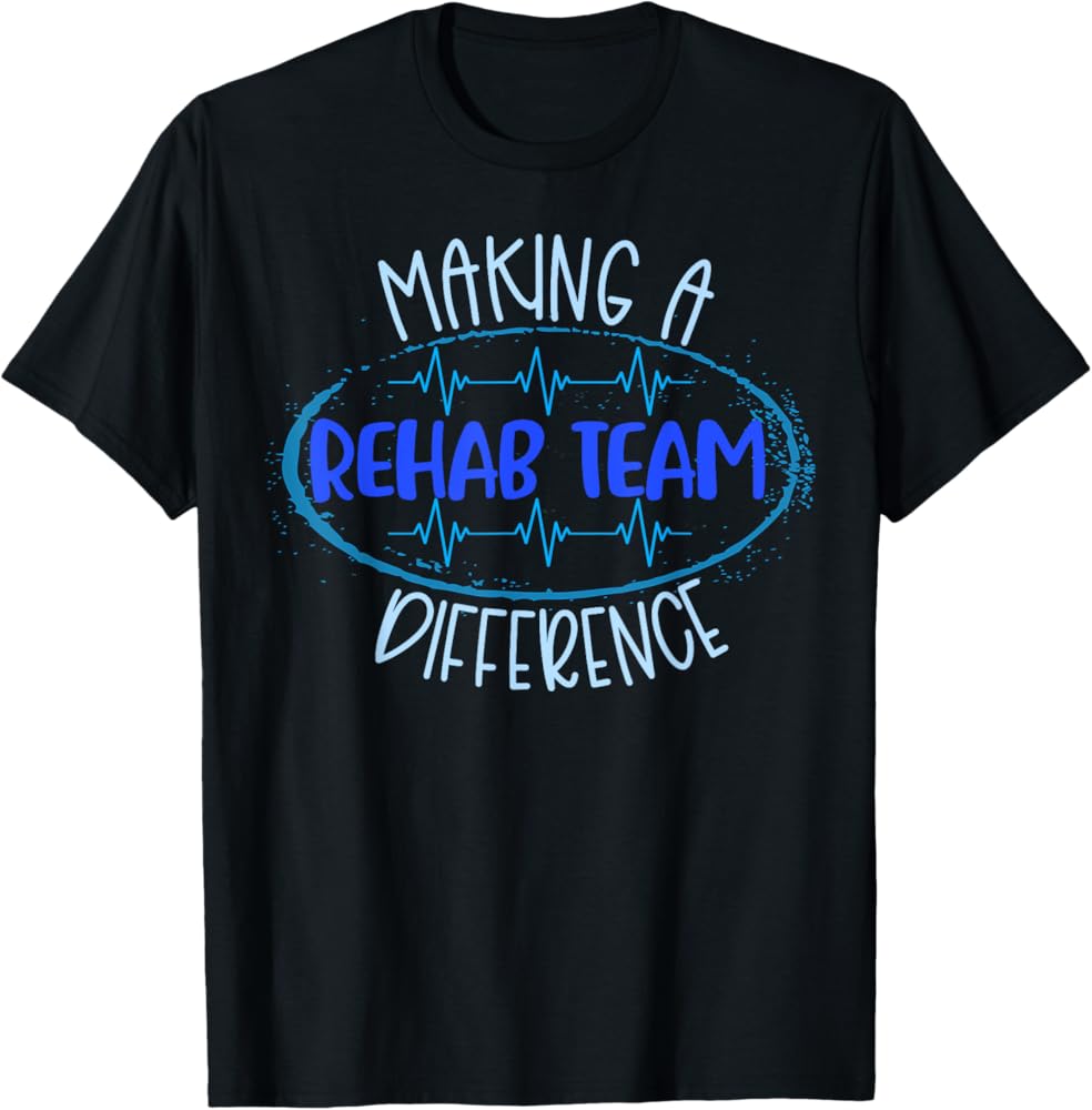Hot Trending T-Shirt With Rehab Team Pt Ot Physical Therapy Making A ...