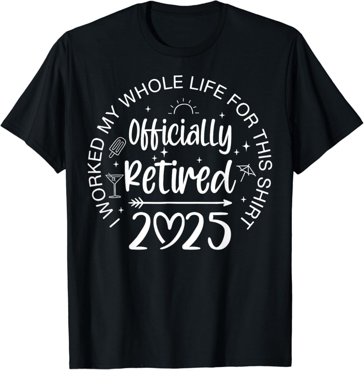 Hot Trending T-Shirt With Retired 2025 I Worked My Whole Life ...