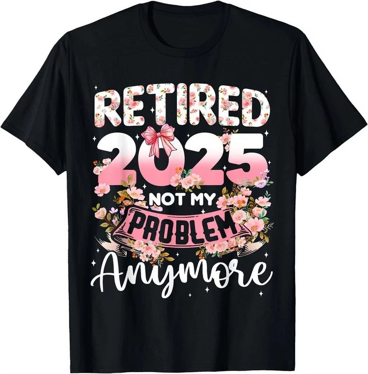 Hot Trending T-Shirt With Retired 2025 Not My Problem Anymore Retirement Women Gifts Design ...