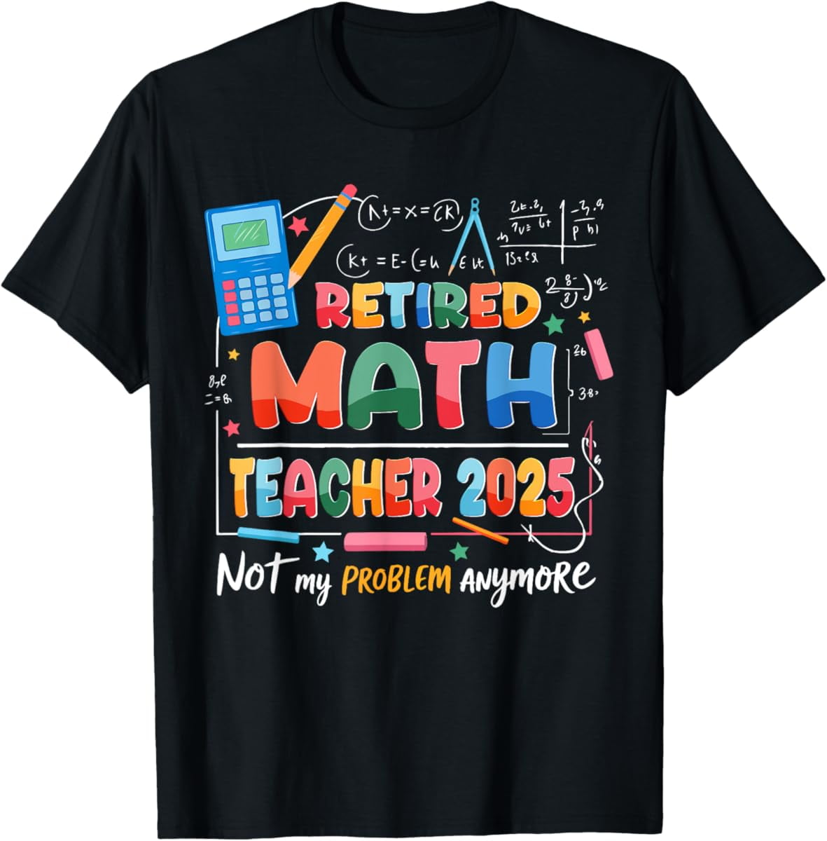 Hot Trending T-Shirt With Retired Math Teacher 2025 Not My Problem ...