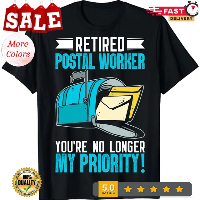 Hot Trending T-Shirt With Retired Postal Worker No Longer My Priority ...