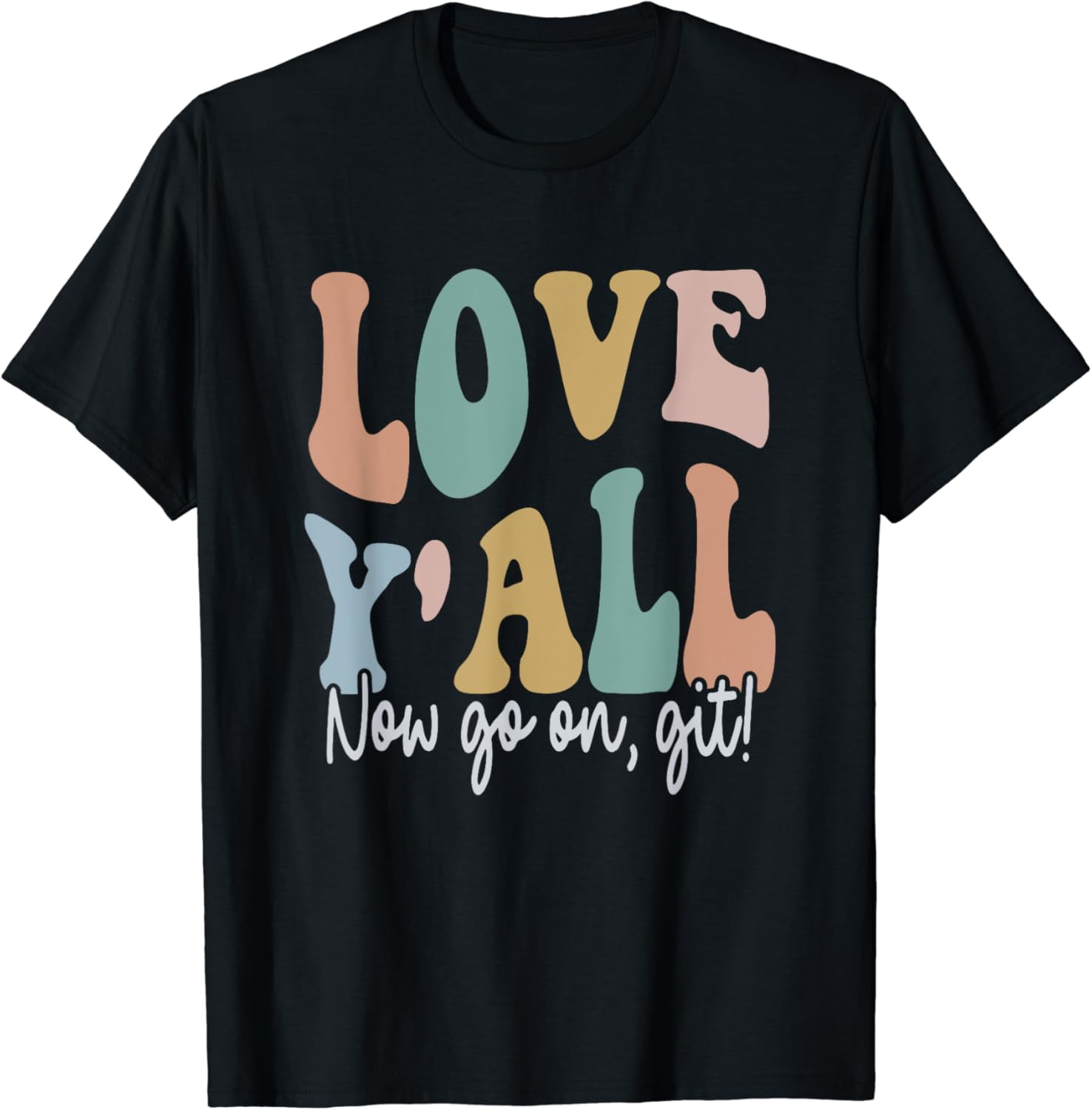 Hot Trending T-Shirt With Retro Love Y'All Now Go On, Git! Last Day Of ...