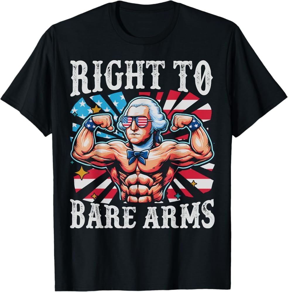 Hot Trending T-Shirt With Right To Bare Arms 4Th Of July George ...