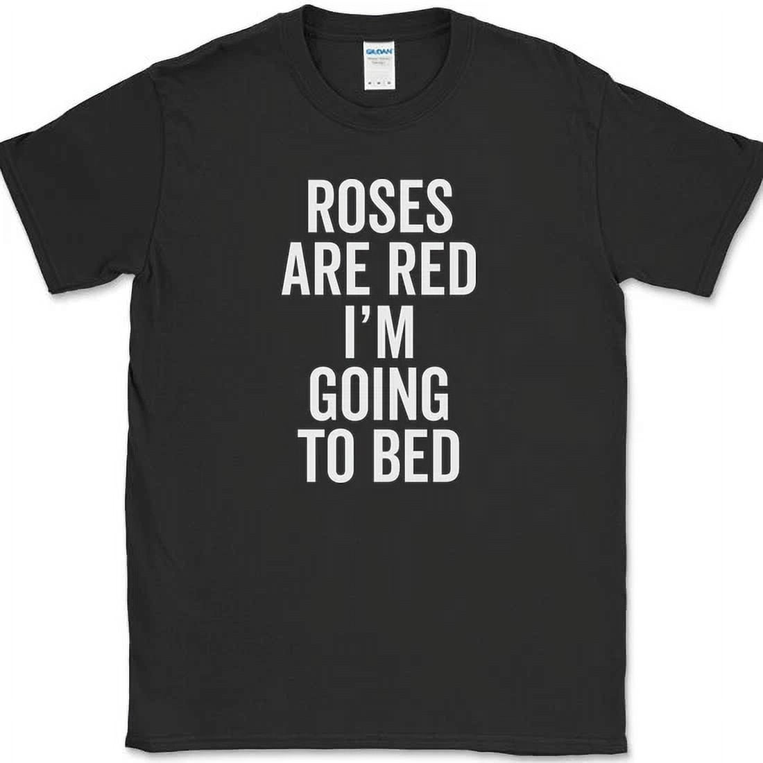 Hot Trending T-Shirt With Roses Are Red I'M Going To Bedfunny Tired ...