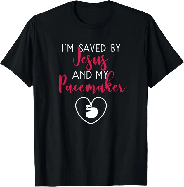 Hot Trending T-Shirt With Saved By Jesus And Pacemaker Funny Christian ...