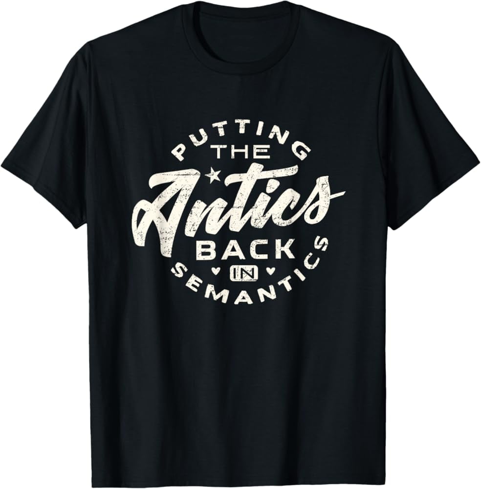 Hot Trending T-Shirt With Semantics Slp Shirt Putting The Antics Back In Semantics Design ...