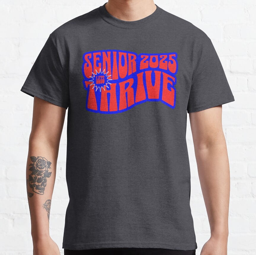 Hot Trending T-Shirt With Senior Class 2025; Senior 2025 Lets Thrive. Design Preview Only ...