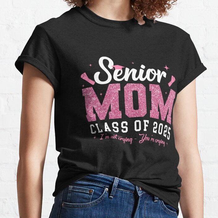 Hot Trending T-Shirt With Senior Mom Class Of 2025 For Grad Mom, Senior ...