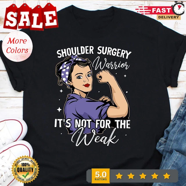 Hot Trending T-Shirt With Shoulder Surgery Warrior, Not For The Weak ...