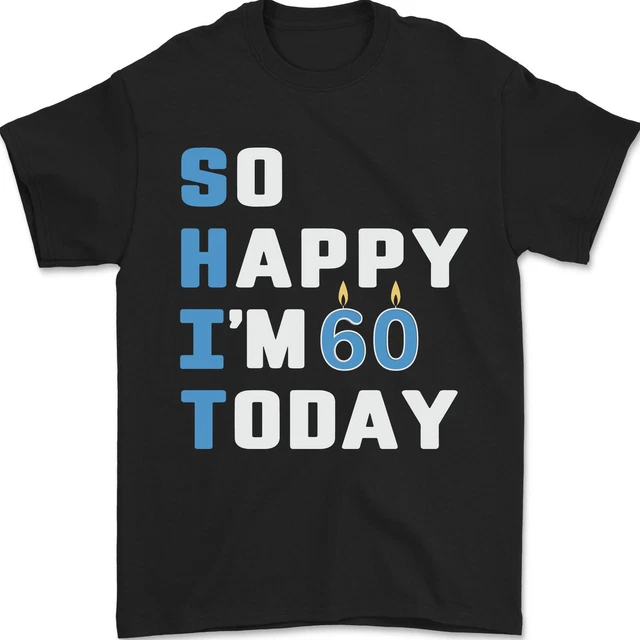 Hot Trending T-Shirt With So Happy Im 60 Today Funny 60Th Birthday Year ...