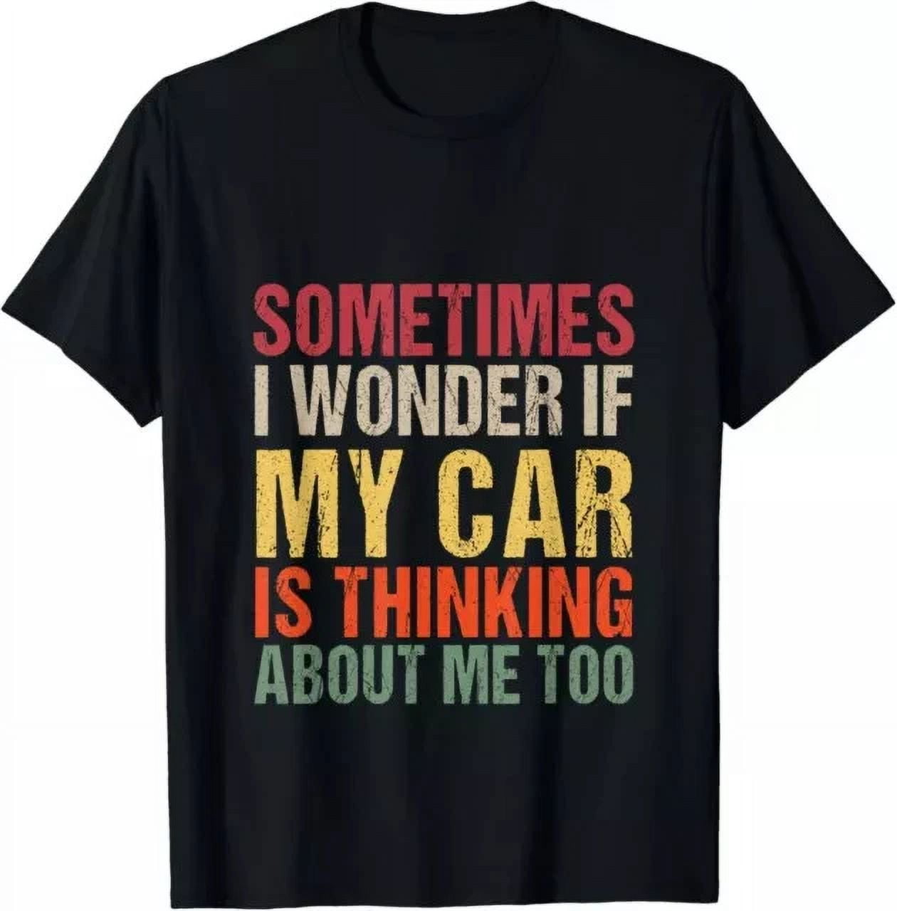 Hot Trending T-Shirt With Sometimes I Wonder If My Car Is Thinking ...