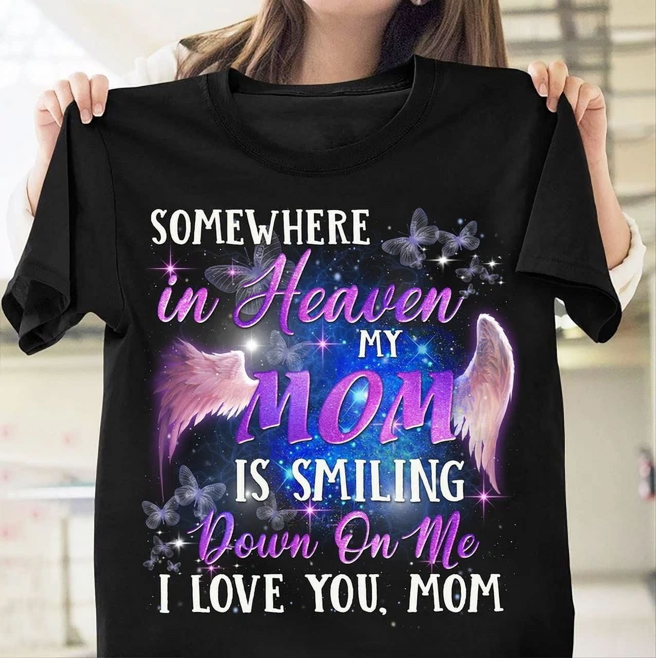 Hot Trending T-Shirt With Somewhere In Heaven My Mom Is Smiling Down On Me I Love You Mom Design ...