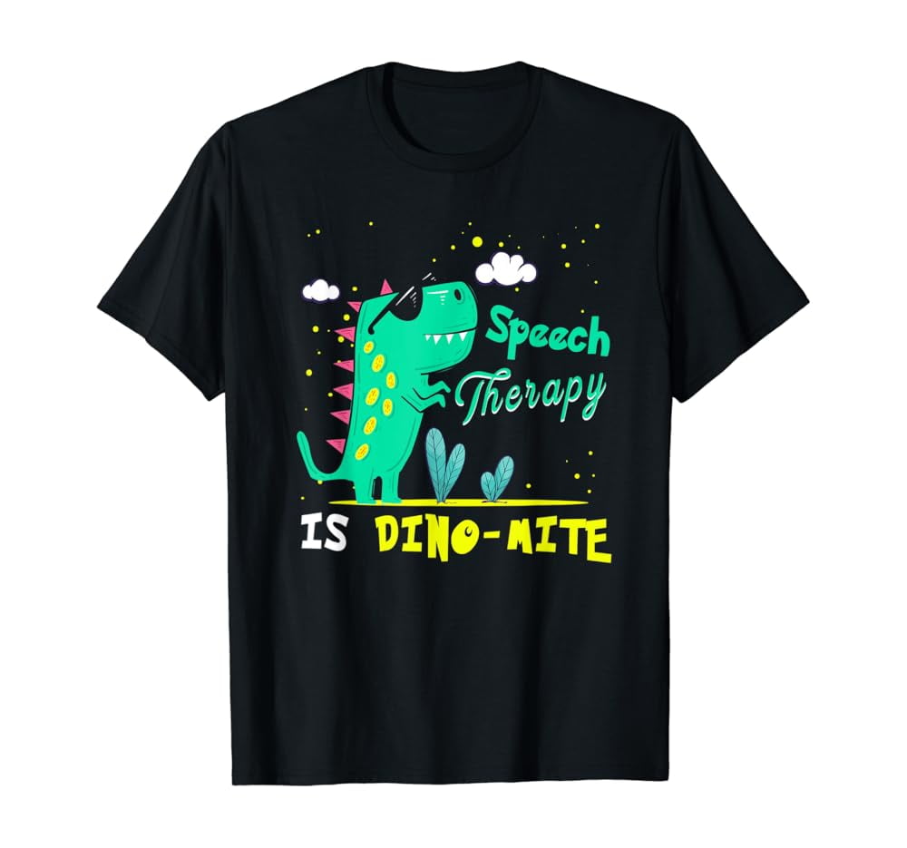 Hot Trending T-Shirt With Speech Therapy Is Dino-Mite Slp Communication Pathologist Design ...