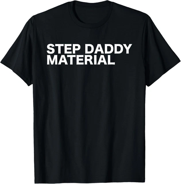 Hot Trending T-Shirt With Step Daddy Material Funny Theme Design ...