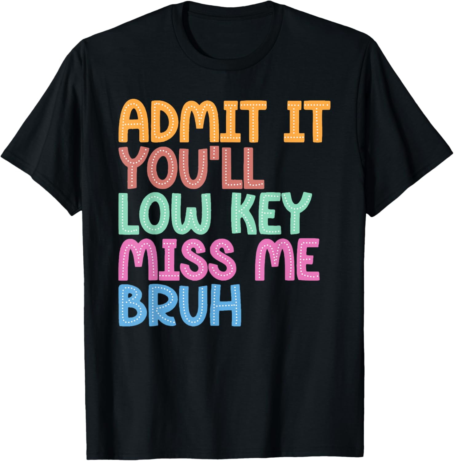 Hot Trending T-Shirt With Teachers Last Day Of School Admit It You'Ll Low Key Miss Me - Walmart.com