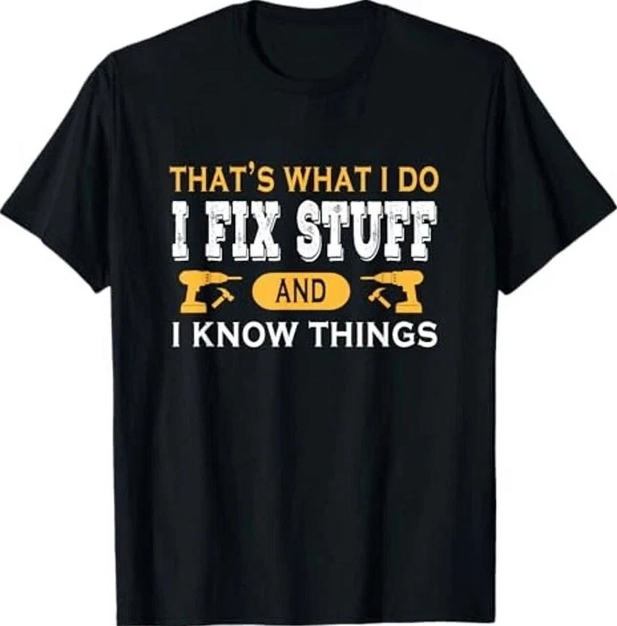 Hot Trending T-Shirt With That'S What I Do I Fix Stuff And I Know ...