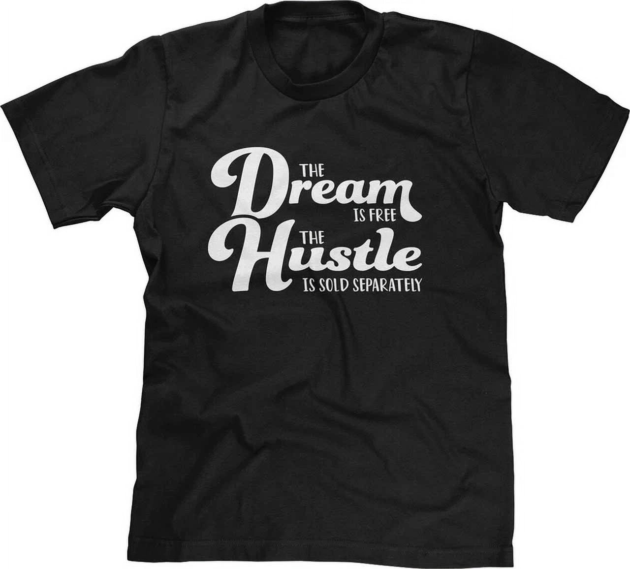 Hot Trending T-Shirt With The Dream Is Free Hustle Is Sold Separately ...