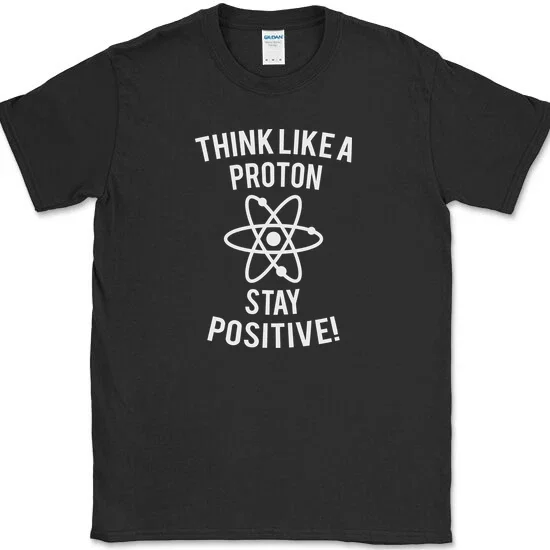 Hot Trending T-Shirt With Think Like A Proton Stay Positive Funny ...