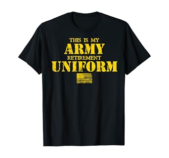 Hot Trending T-Shirt With This Is My Army Retirement Uniform Retired ...