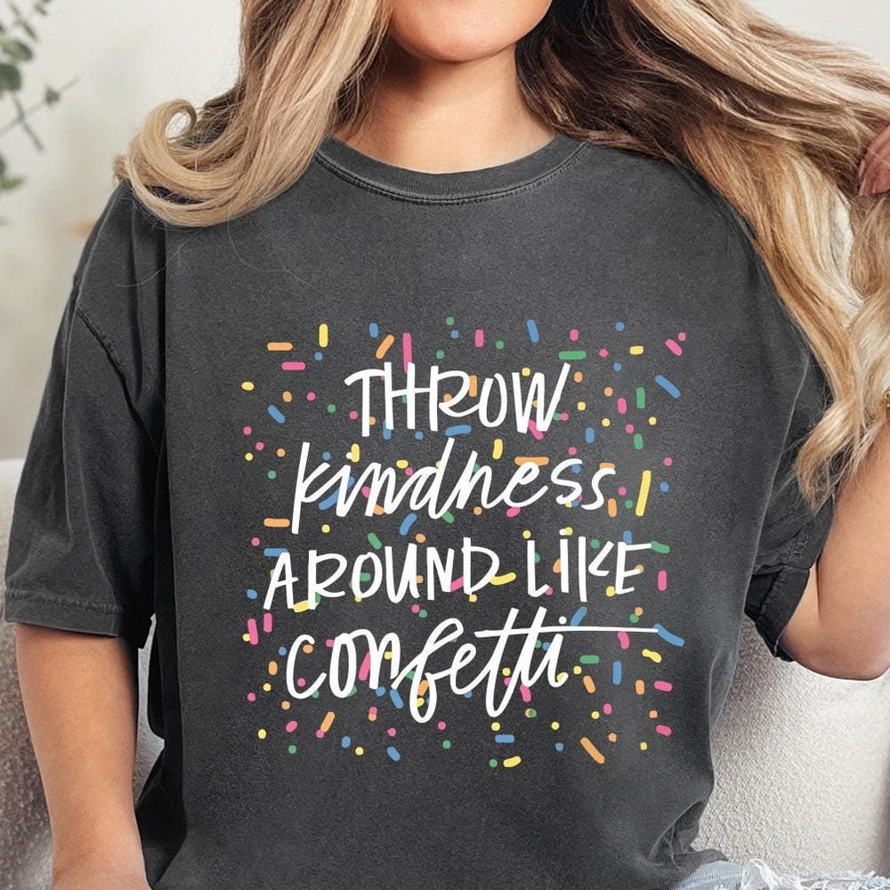 Hot Trending T-Shirt With Throw Kindness Around Like Confetti, Teacher ...