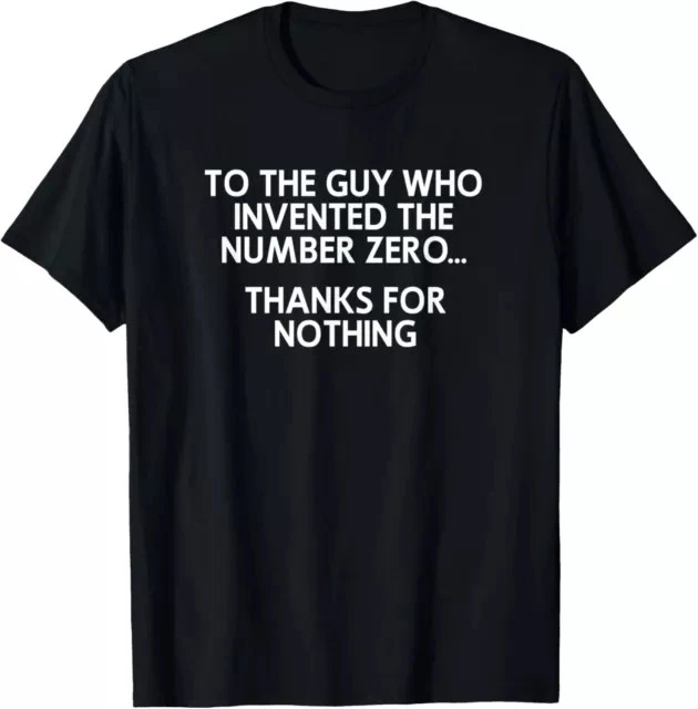 Hot Trending T-Shirt With To The Guy Who Invented The Number Zero Funny ...