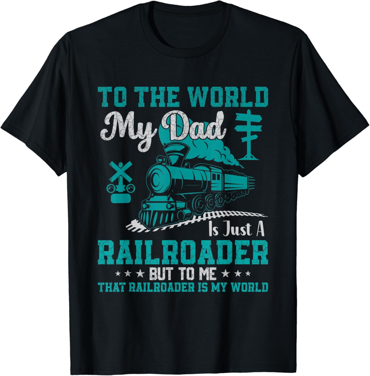 Hot Trending T-Shirt With To The World My Dad Is Just A Railroader But ...